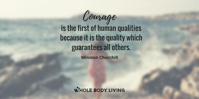 Be Courageous - Whole Body Living